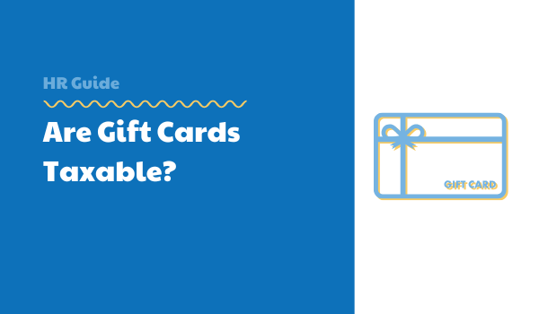Are Gift Cards Taxable? The HR Guide for 2026